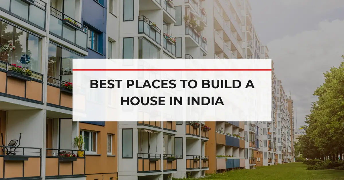 Best places to build a house in India